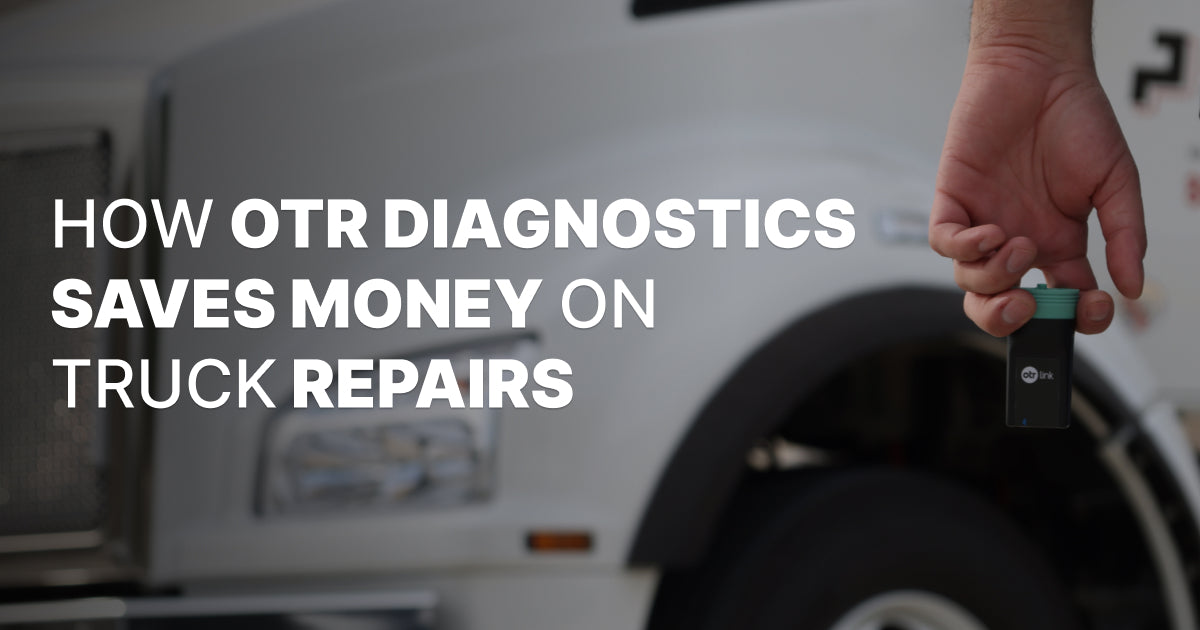 How OTR Diagnostics saves you money on your semi-truck repairs – OTR ...